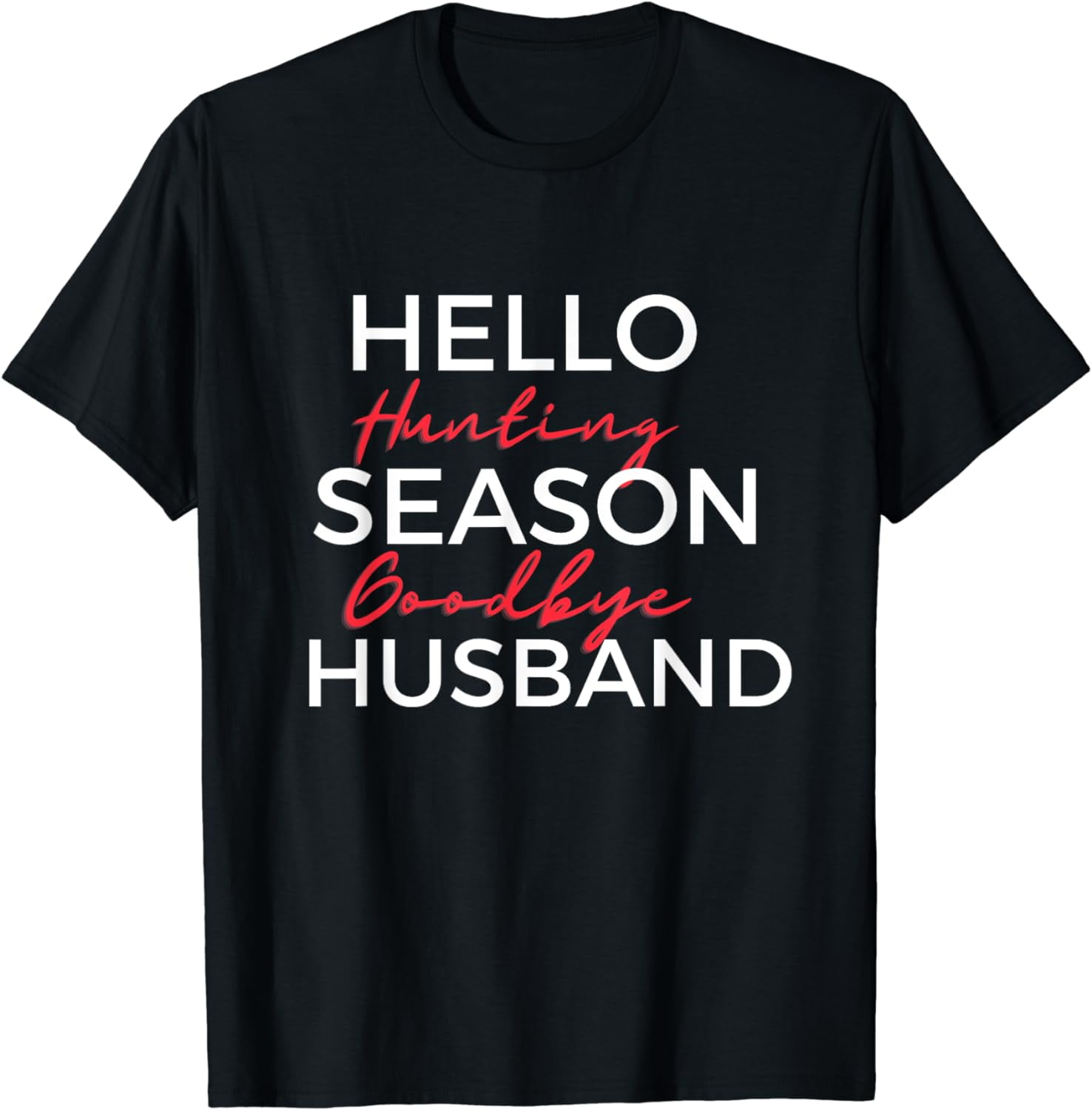 Hello Hunting Season Goodbye Husband Funny hunters T-Shirt - Walmart.com