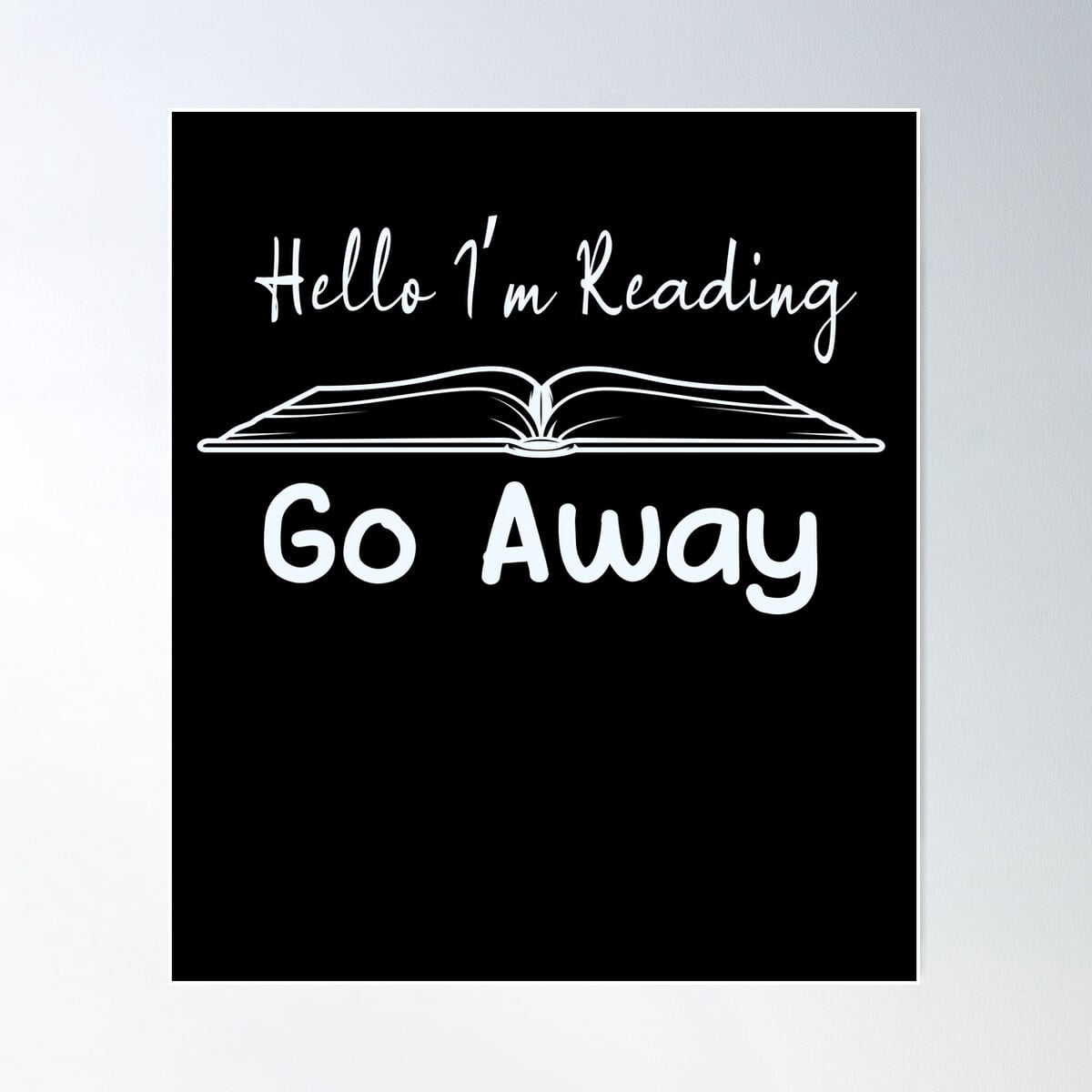 Hello Iâ€šÂ¬Ã‚â€žÂ¢M Reading Go Away Gift About Reading Poster Wall Art ...