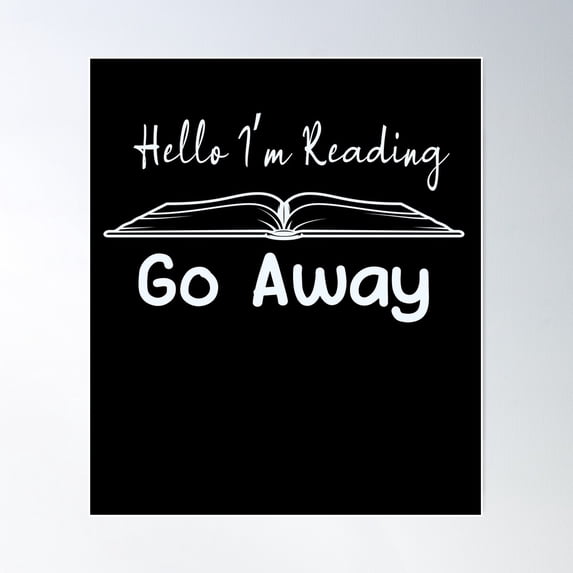 Hello Iâ€šÂ¬Ã‚â€žÂ¢M Reading Go Away Gift About Reading Poster Wall Art ...