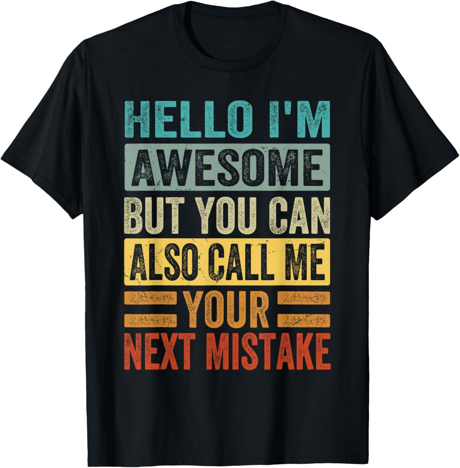 Hello I'm Awesome But You Can Also Call Me Your Next Mistake T-Shirt ...