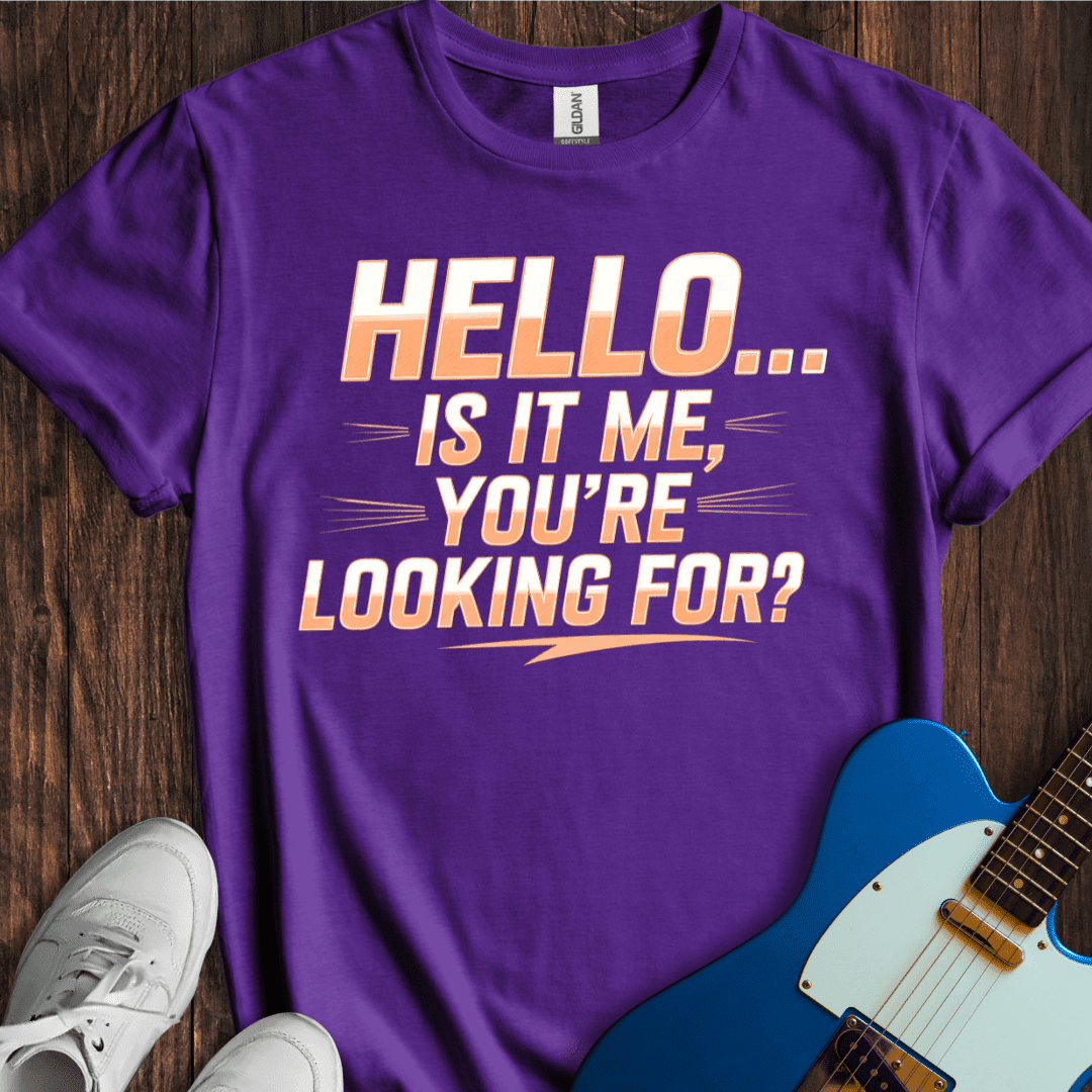 Hello - Is It Me Youre Looking For T-Shirt - Walmart.com