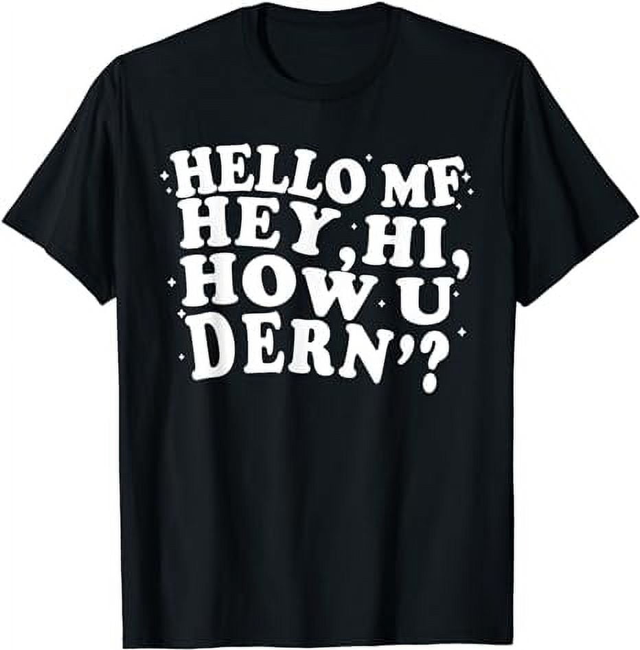 Hello MF Hey Hi How U Dern Funny Meme Word Pun Joke Unisex T-Shirt ...