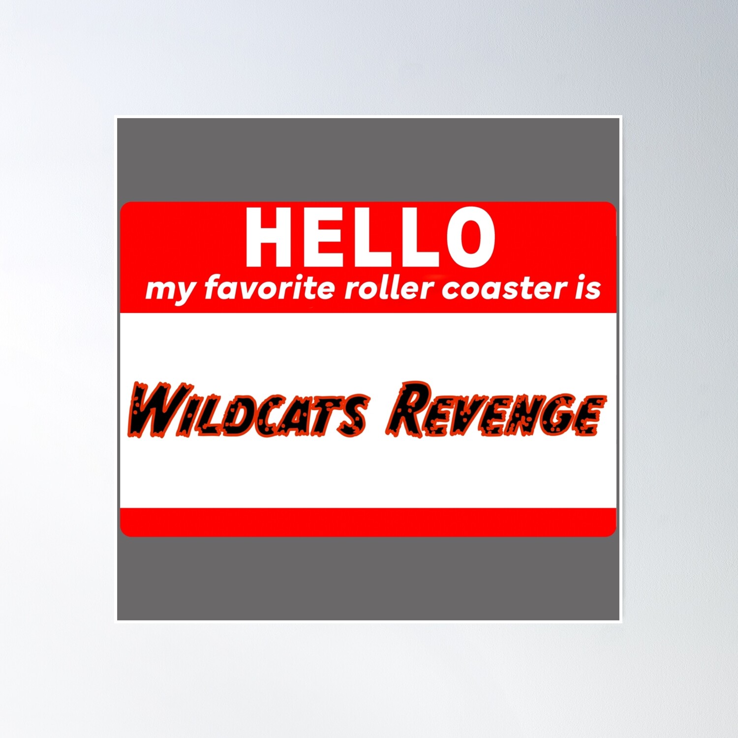 Hello My Favorite Roller Coaster Is Wildcats Revenge Poster Wall Art ...