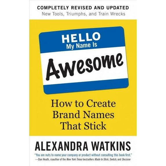 Hello, My Name Is Awesome : How to Create Brand Names That Stick ...