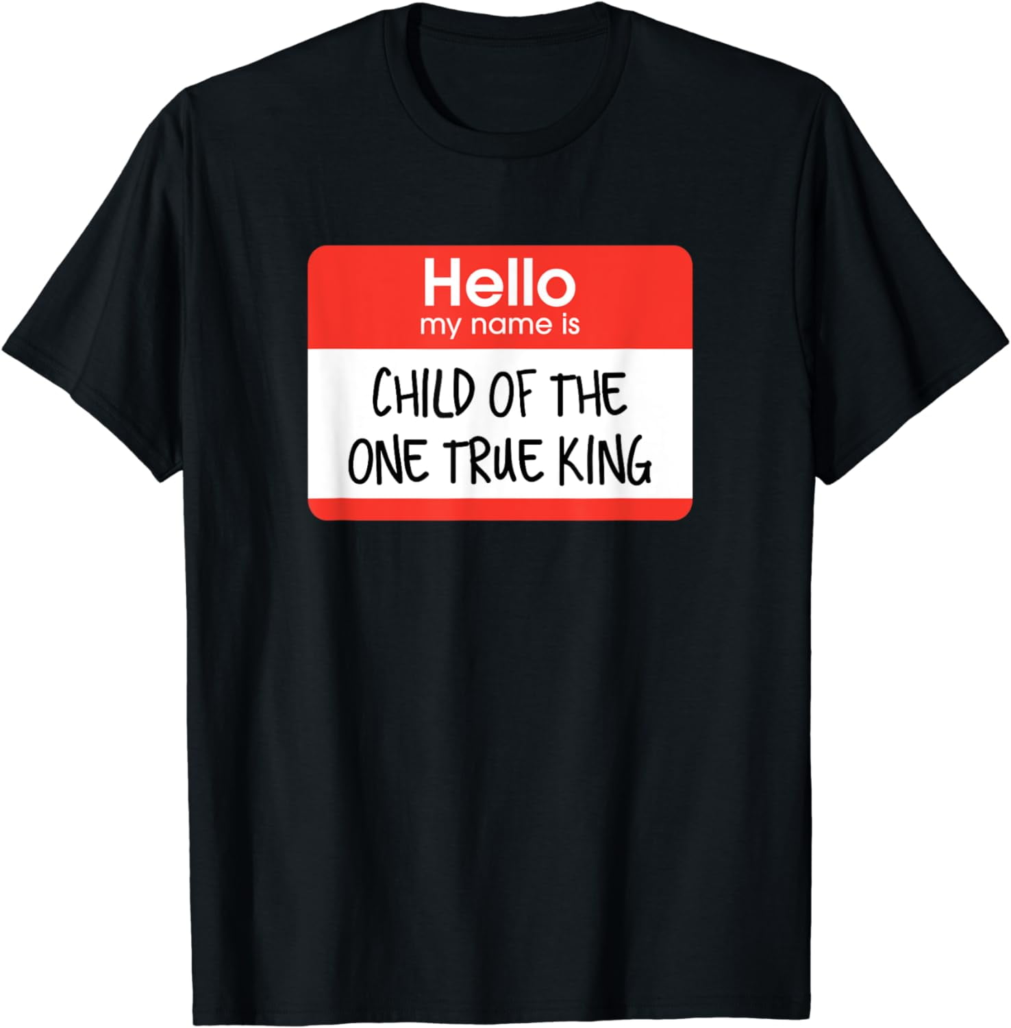 Hello My Name Is Child Of The One True King T-Shirt - Walmart.com