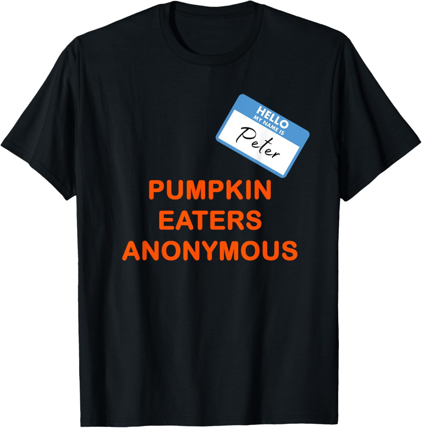 Hello My Name Is Peter Pumpkin Eaters Anonymous T-Shirt men and women ...