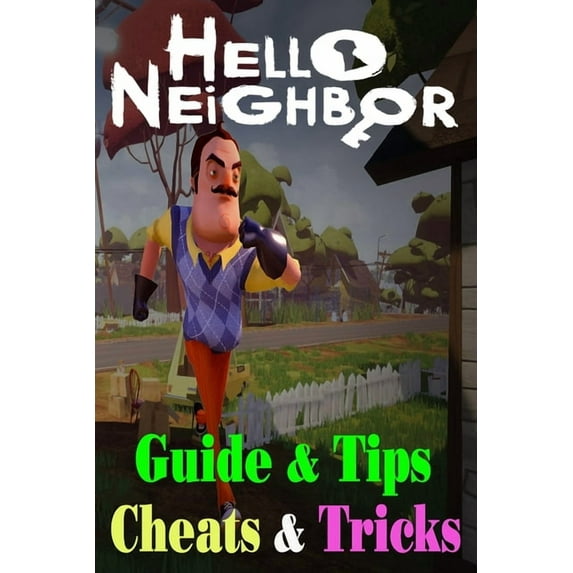 Hello Neighbor: GUIDE & TIPS, CHEATS & TRICKS: How to Play with Hello ...