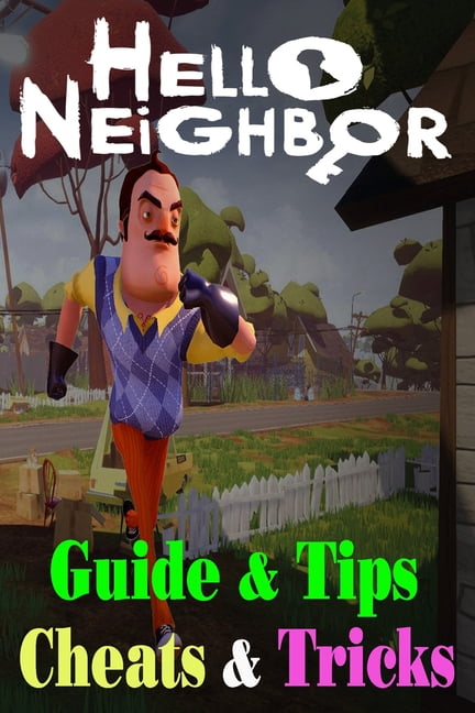 Hello Neighbor: GUIDE & TIPS, CHEATS & TRICKS: How to Play with Hello ...