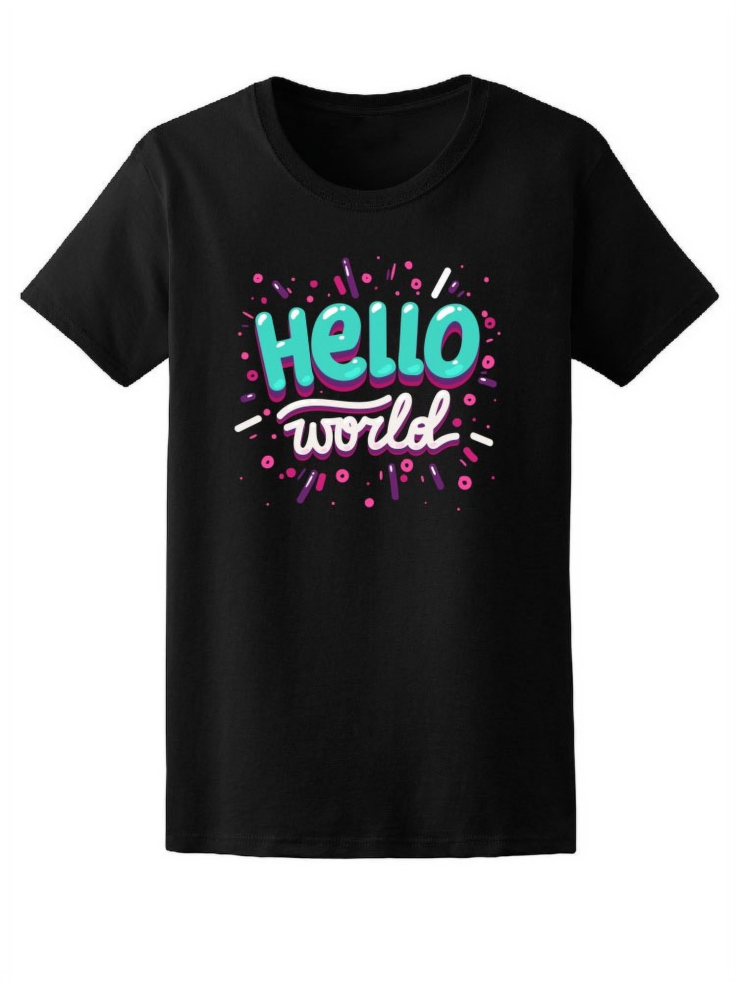 Hello World! T-Shirt Women -Image by Shutterstock, Female Medium ...