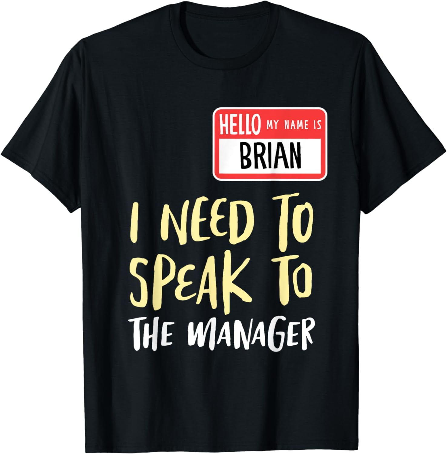 Hello my name is Brian I need to speak the manager T-Shirt - Walmart.com