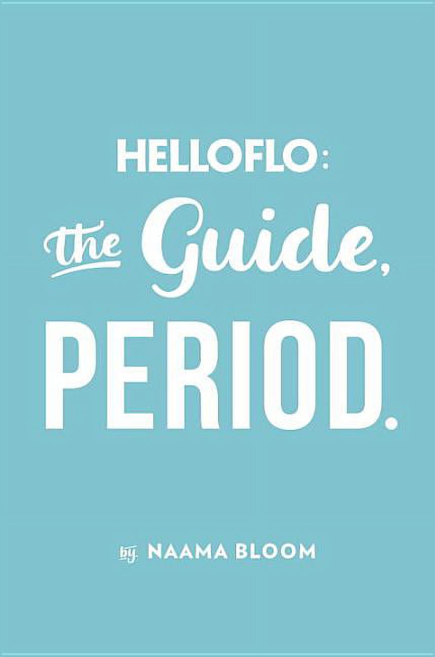 Helloflo: The Guide, Period.: The Everything Puberty Book for the ...