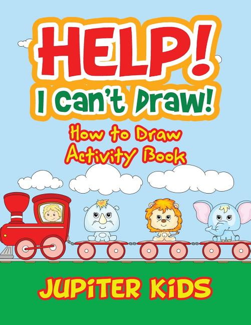 Help! I Can't Draw! How to Draw Activity Book (Paperback) - Walmart.com