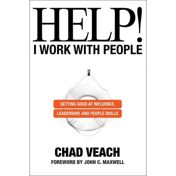 Help! I Work with People: Getting Good at Influence, Leadership, and ...