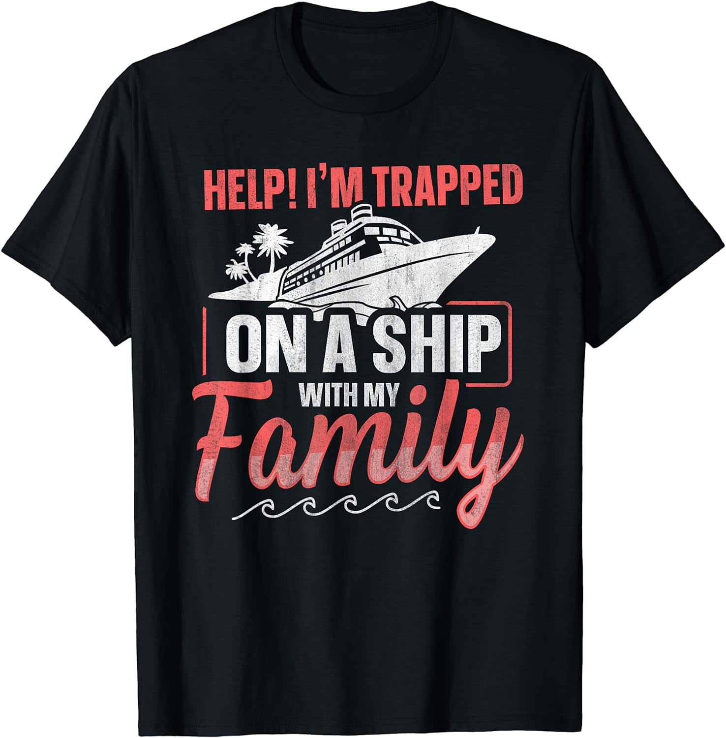 Help! I'm Trapped On A Ship With My Family | Family Cruise T-Shirt ...