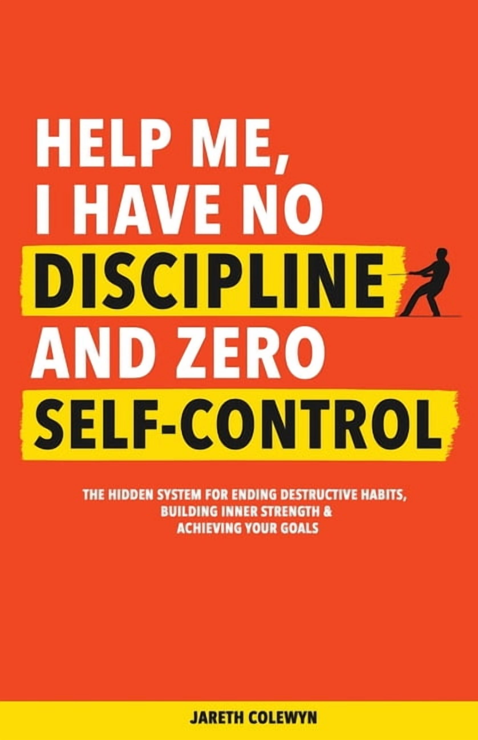 Help Me, I Have No Discipline and Zero Self-Control: The Hidden System ...