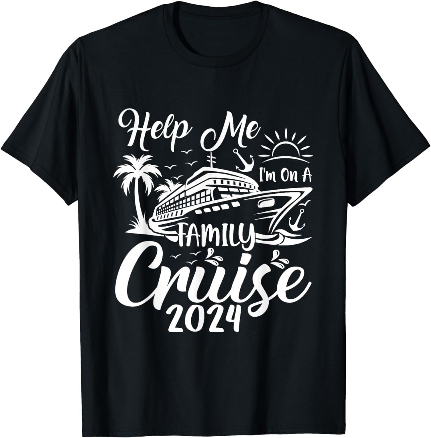 Help Me I'm On A Family Cruise 2024 Funny Cruise Shirt Squad T-Shirt ...