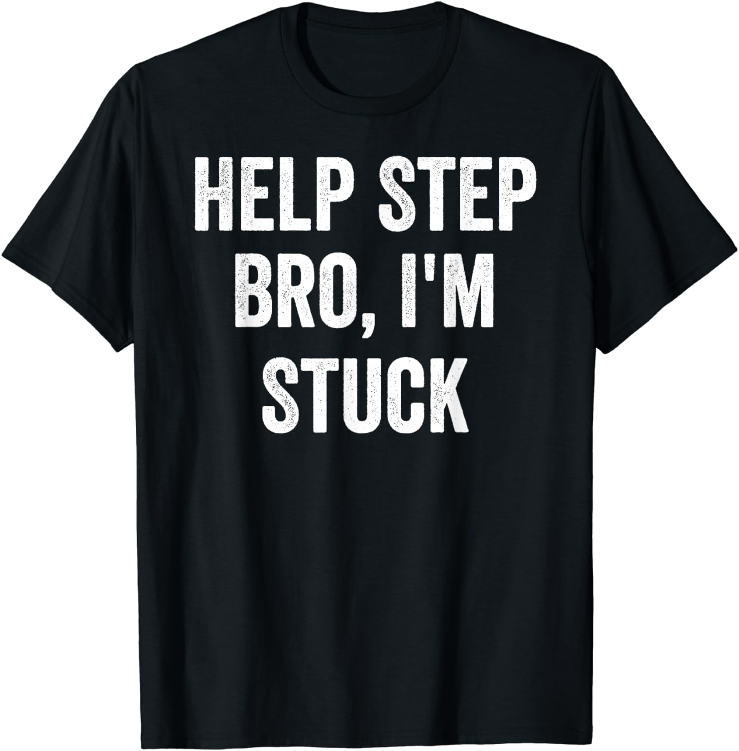 Help Step Bro I'm Stuck Funny Vintage Distressed T-Shirt - Walmart.com