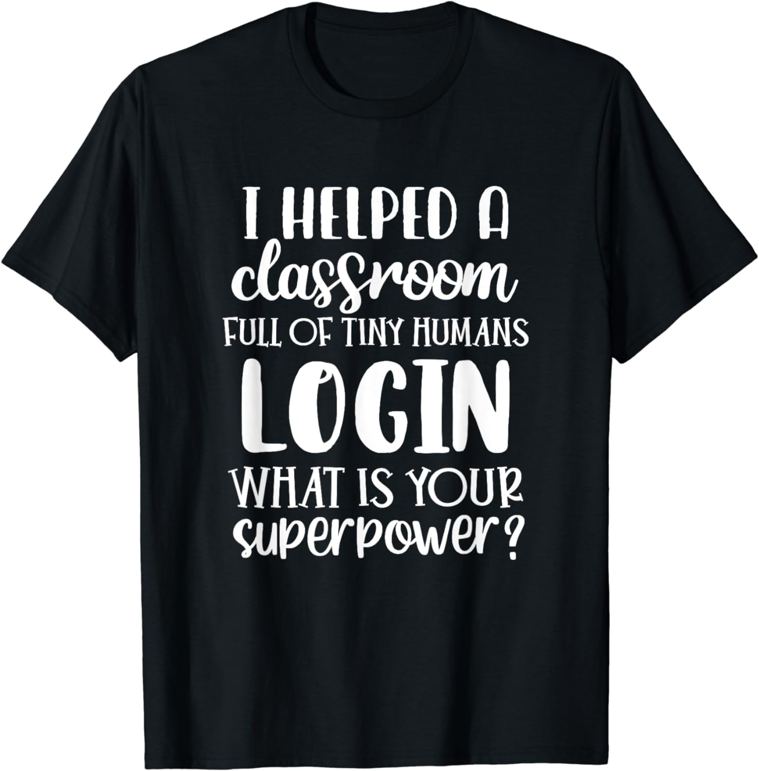 Help Tiny Humans Log In Technology Teacher Super Power Cotton T-Shirt ...