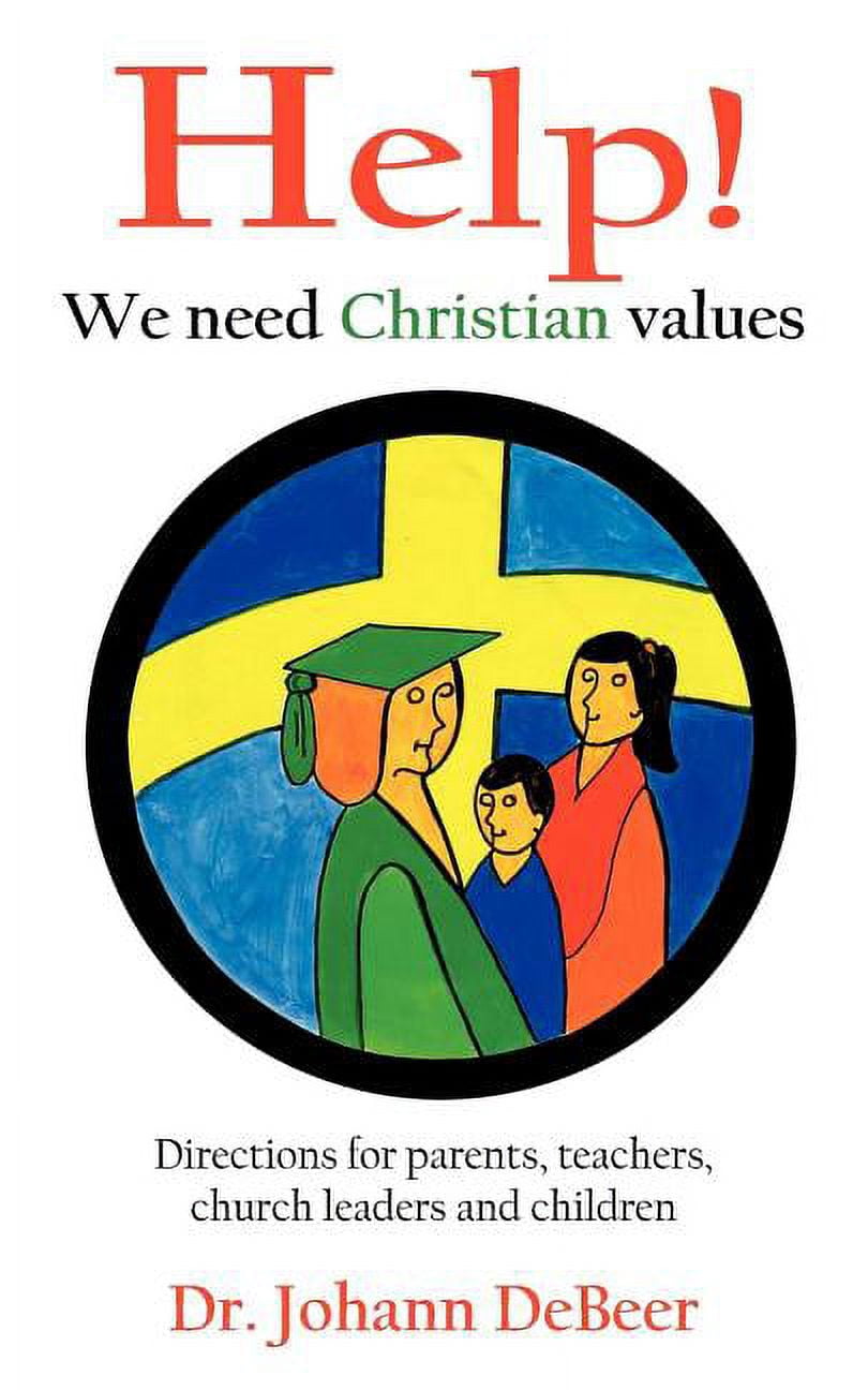 Help! We need Christian values: Directions for parents, teachers ...