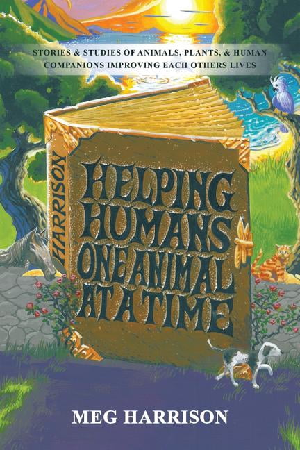 Helping Humans One Animal at a Time : Stories & Studies of Animals ...
