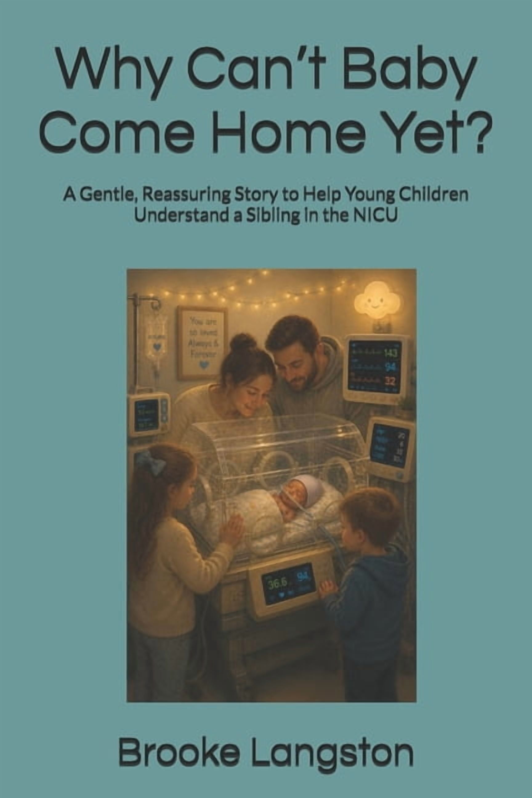Helping Siblings Understand Why Can't Baby Come Home Yet?: A Gentle ...