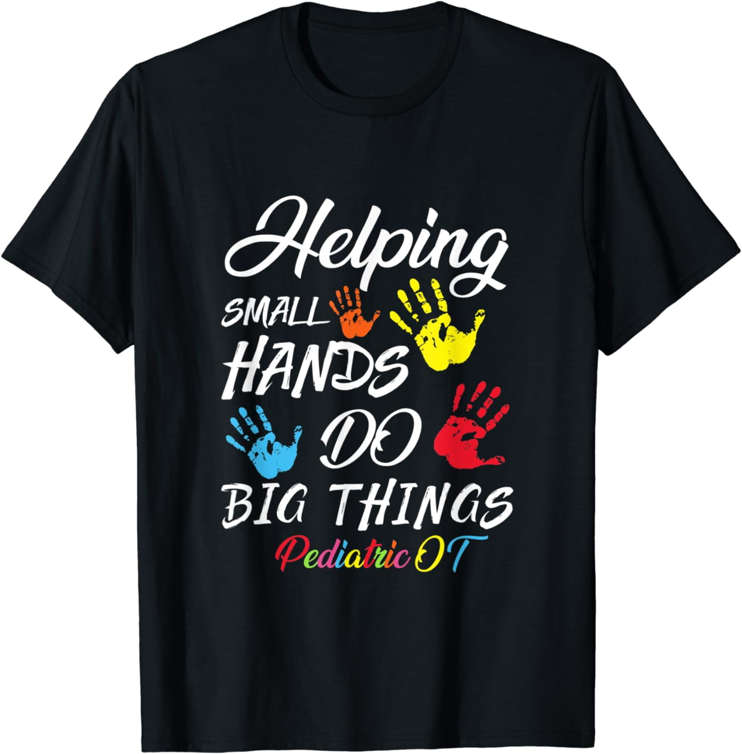 Helping Small Hands Do Big Things Pediatric OT T-Shirt - Walmart.com