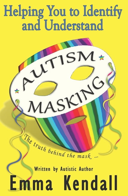 Helping You to Identify and Understand Autism Masking: The Truth Behind ...