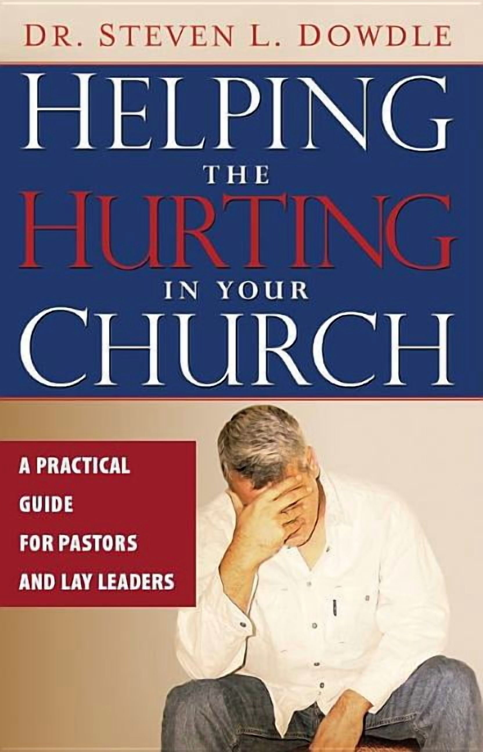 Helping the Hurting in Your Church: A Practical Guide to Pastors and ...