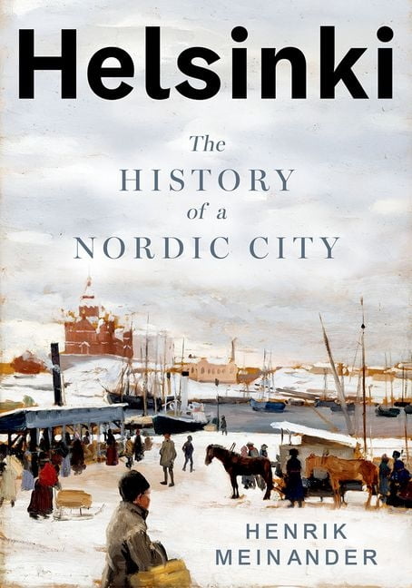 Helsinki: The History of a Nordic City, (Hardcover) - Walmart.com