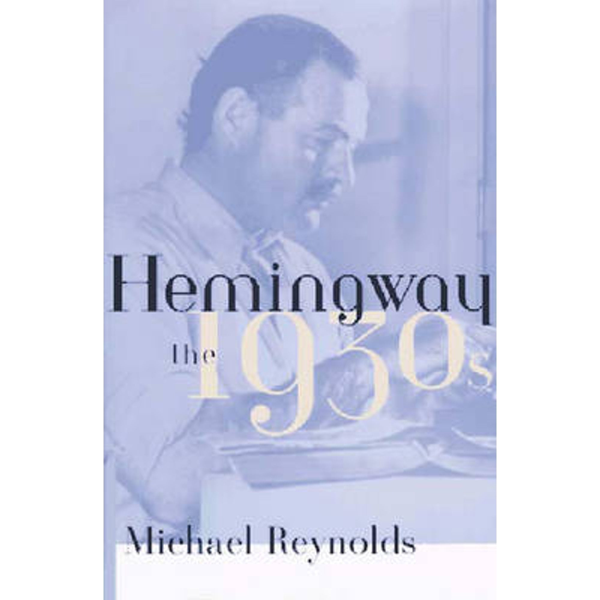Hemingway: The 1930s (Hardcover) by Michael Reynolds, Micahel Reynolds ...