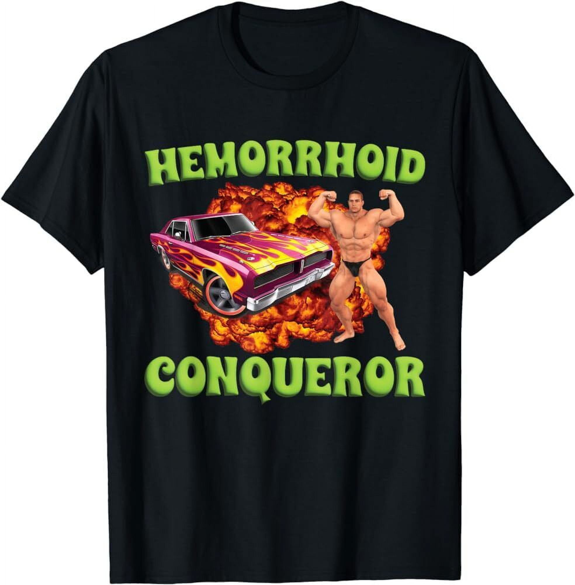Hemorrhoid Conqueror Funny Meme Weird Offensive Cringe Joke T-Shirt ...