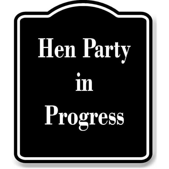 Hen Party in Progress BLACK Aluminum Composite Sign 20''x24'' - Walmart.com