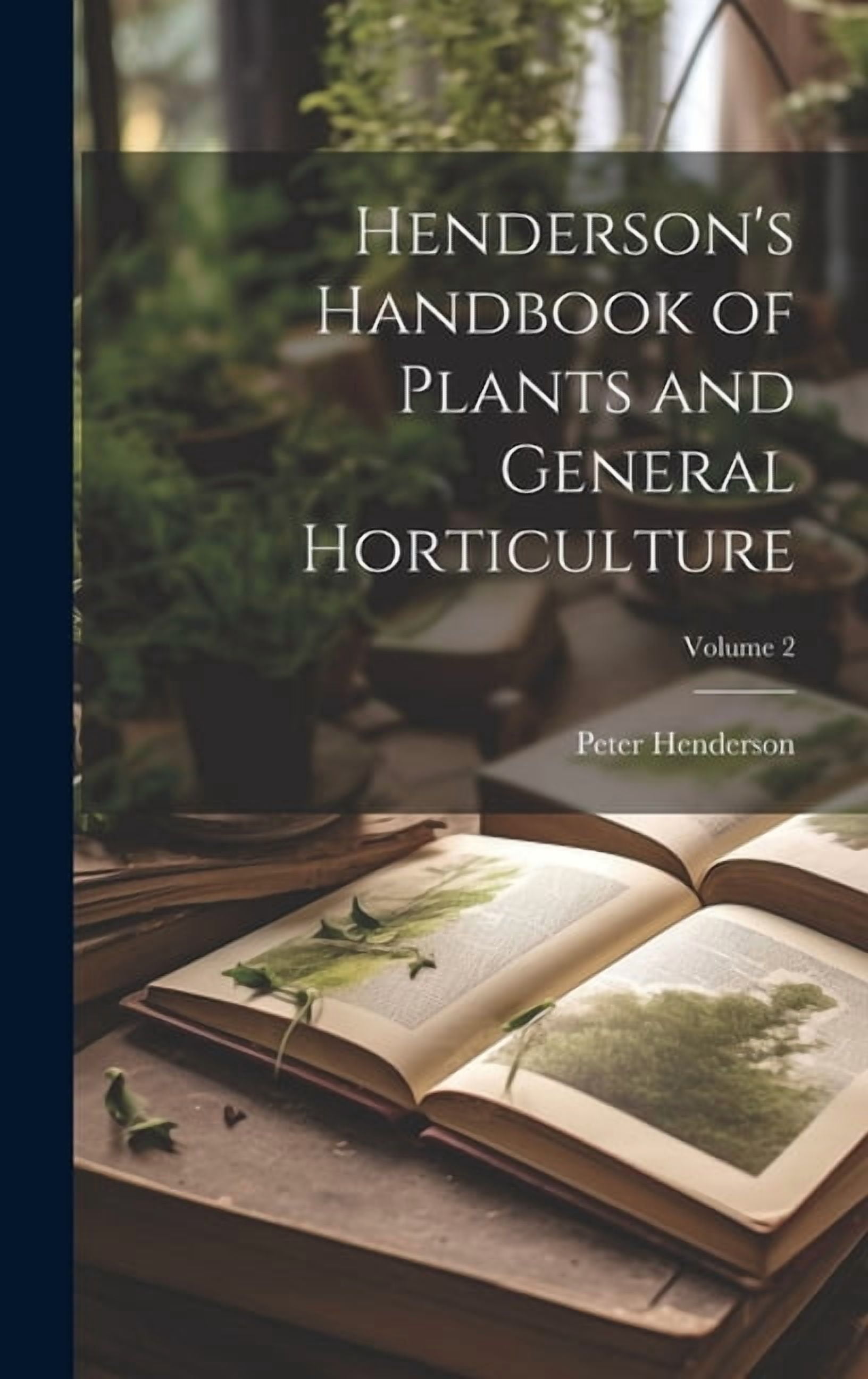 Henderson's Handbook of Plants and General Horticulture; Volume 2 ...