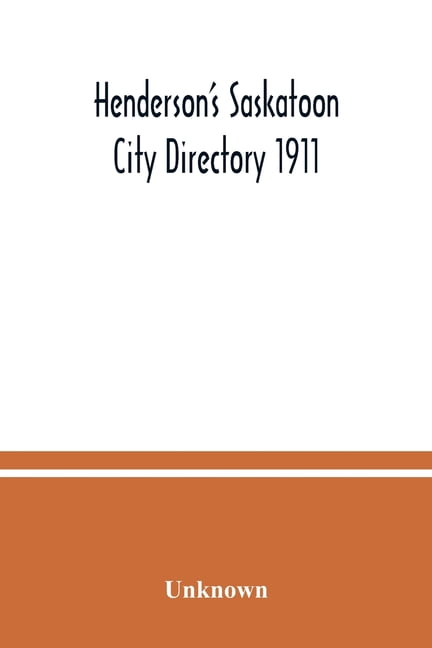 Henderson's Saskatoon city directory 1911; Comprising A Street ...