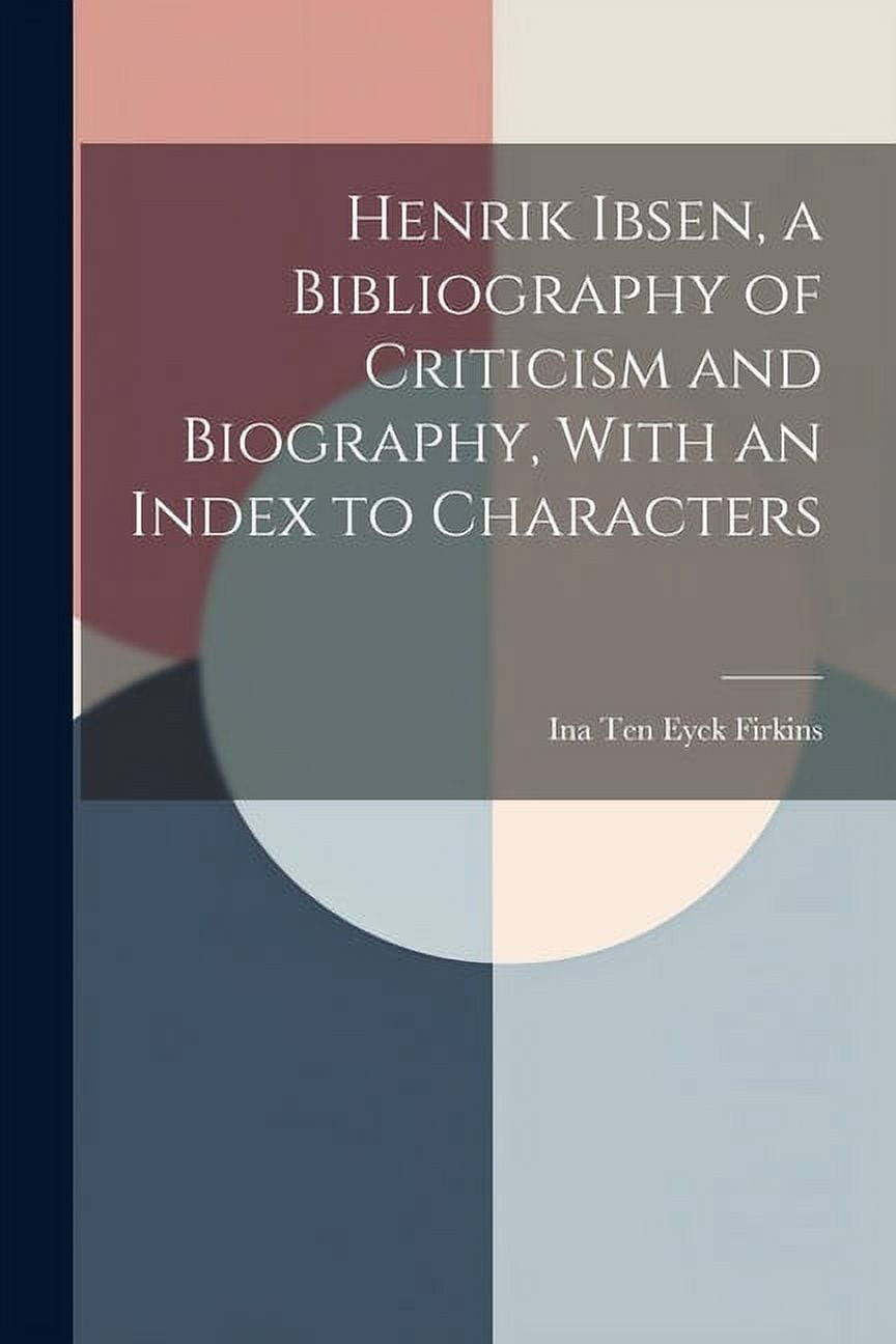 Henrik Ibsen, a Bibliography of Criticism and Biography, With an Index ...