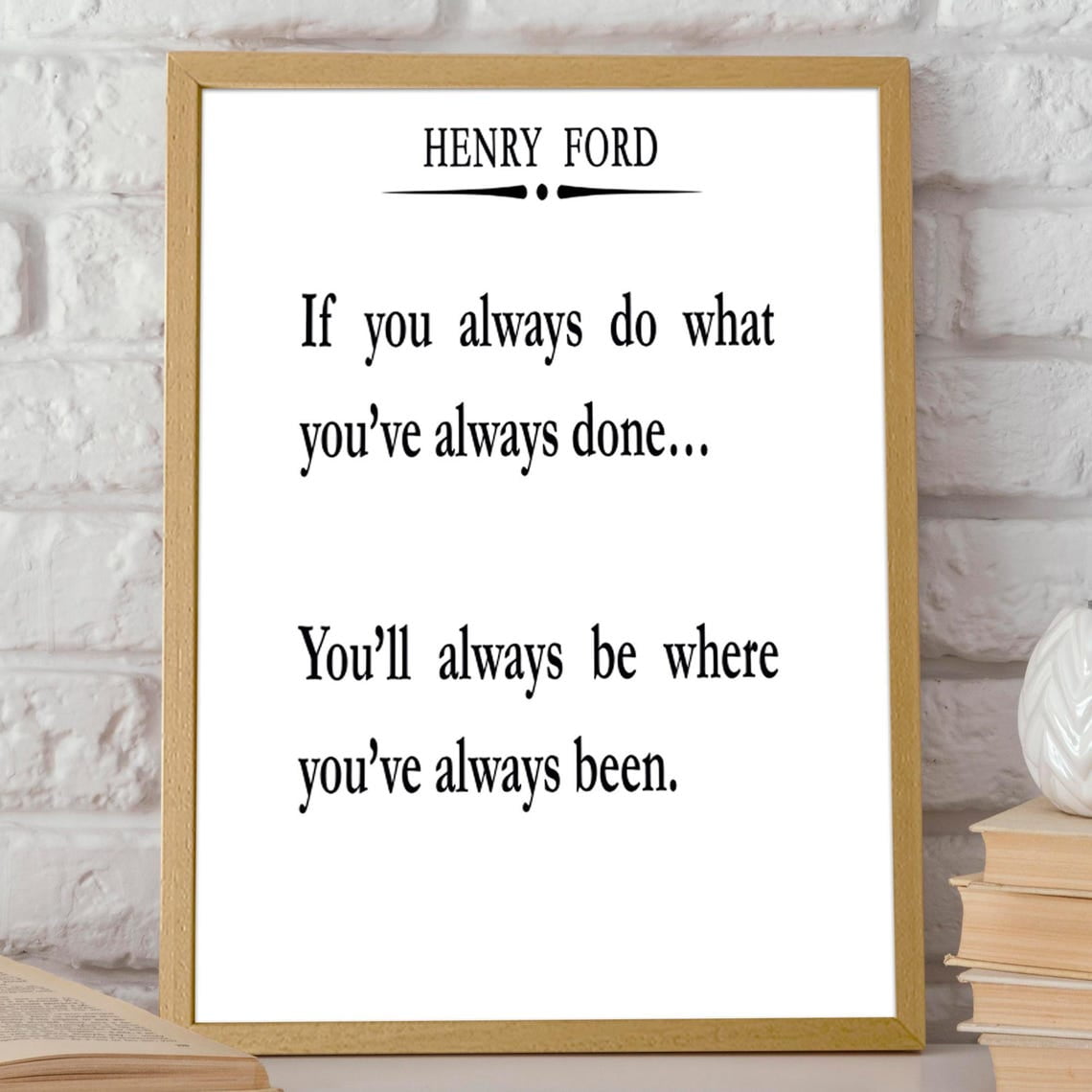 Henry Ford Quote If You Always Do What You'Ve Always Done Change Quote ...