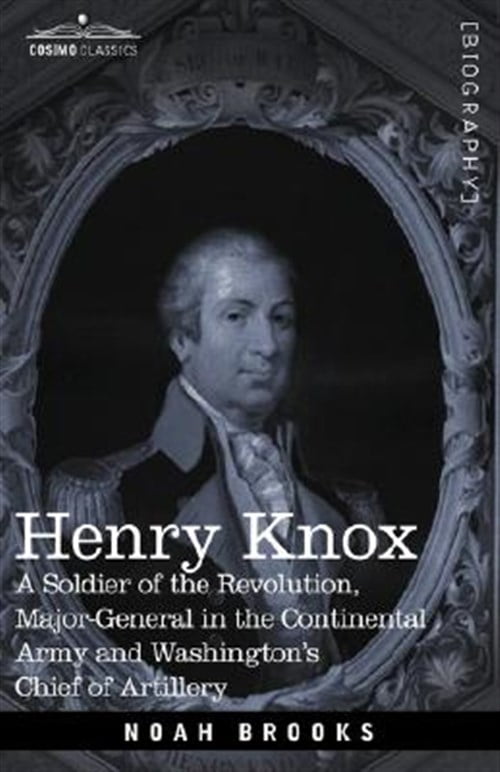 Pre-Owned Henry Knox: A Soldier of the Revolution, Major-General in the ...