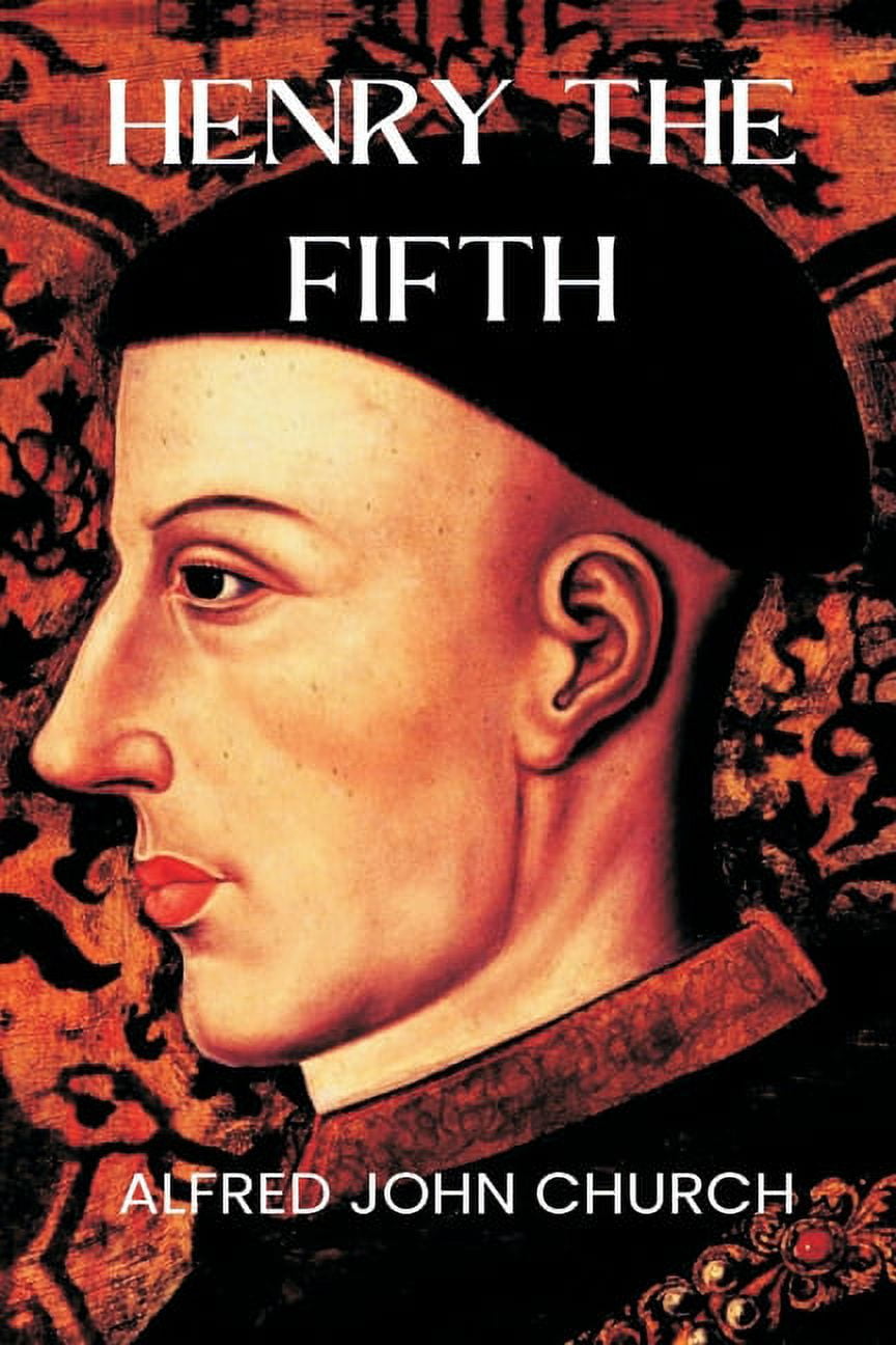 Henry the Fifth (Paperback) by Alfred John Church - Walmart.com