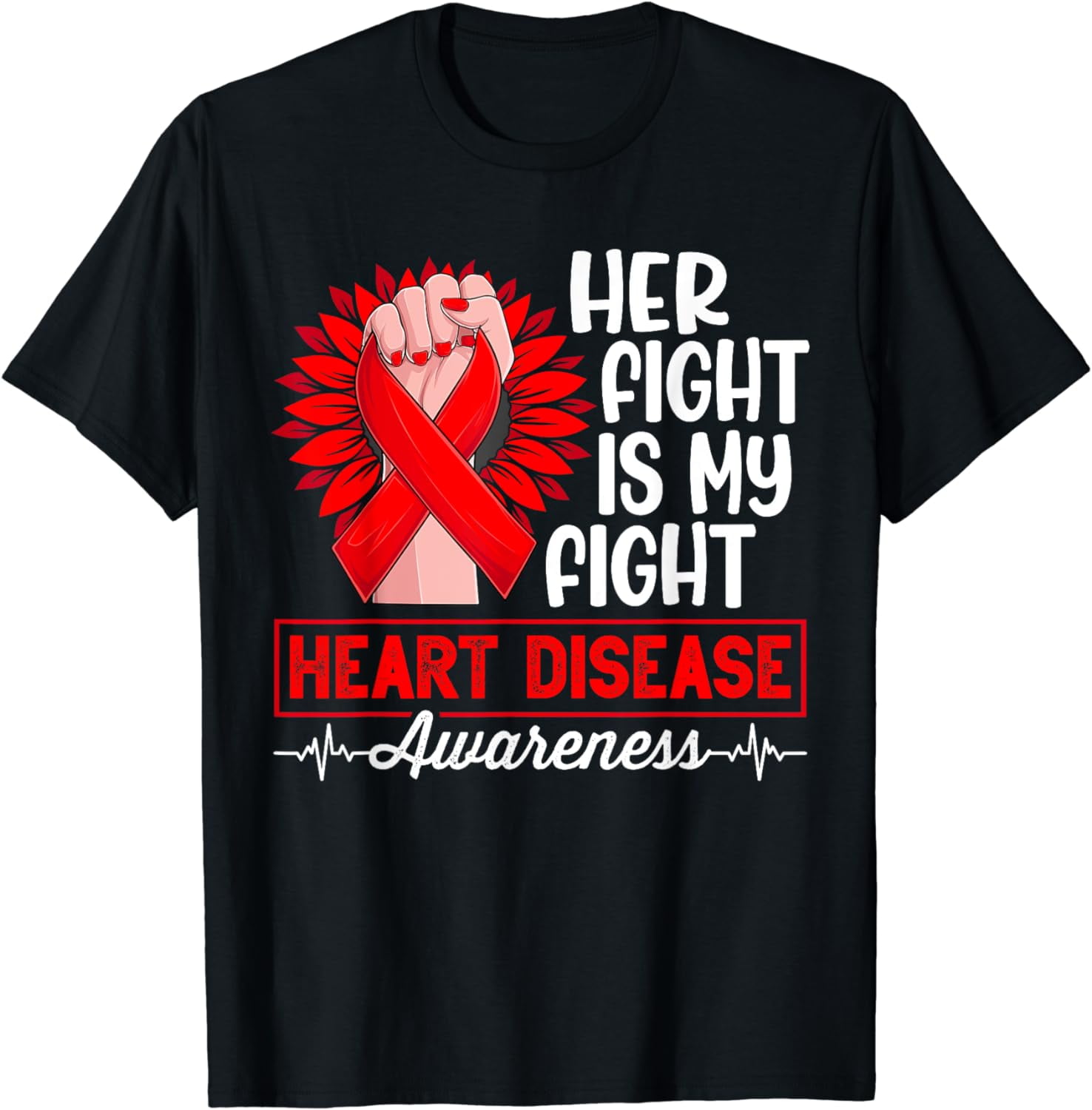 Her Fight Is My Fight Heart Disease Awareness Heart Warrior T-Shirt ...