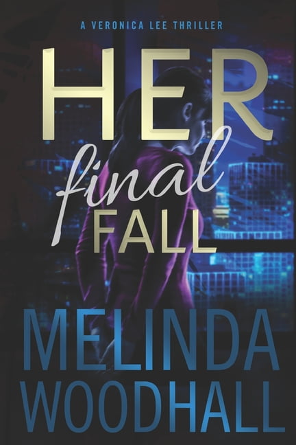 Her Final Fall: A Veronica Lee Thriller (Paperback) by Melinda Woodhall ...