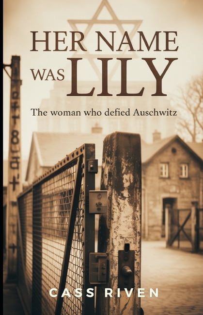 Her Name Was Lily: The Woman Who Defied Auschwitz (Echoes of Influence ...