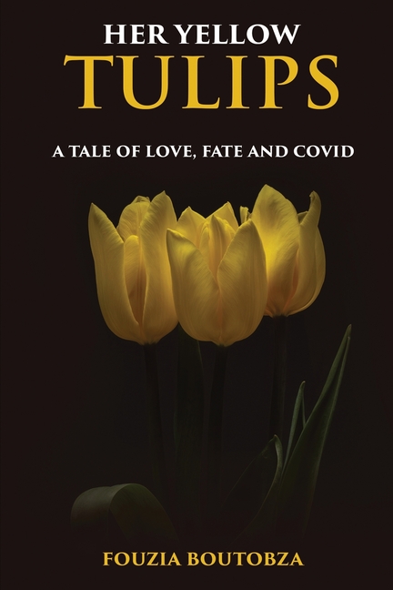 Her Yellow Tulips: A Tale of Love, Fate, and Covid, (Paperback ...