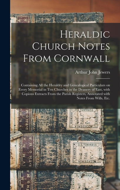 Heraldic Church Notes From Cornwall: Containing All the Heraldry and ...