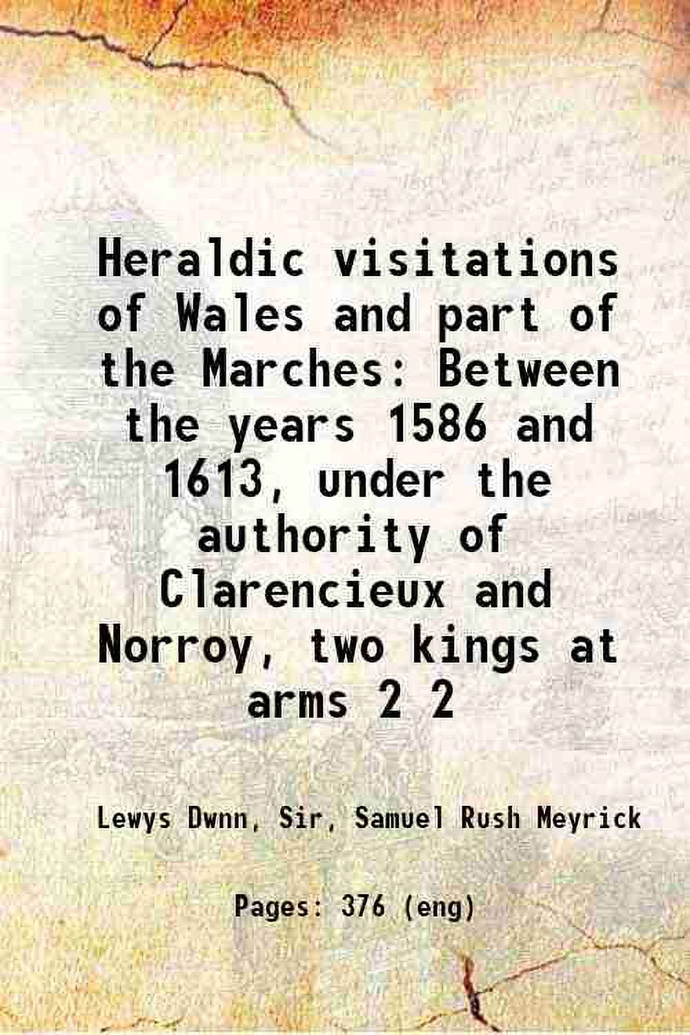 Heraldic visitations of Wales and part of the Marches Between the years ...