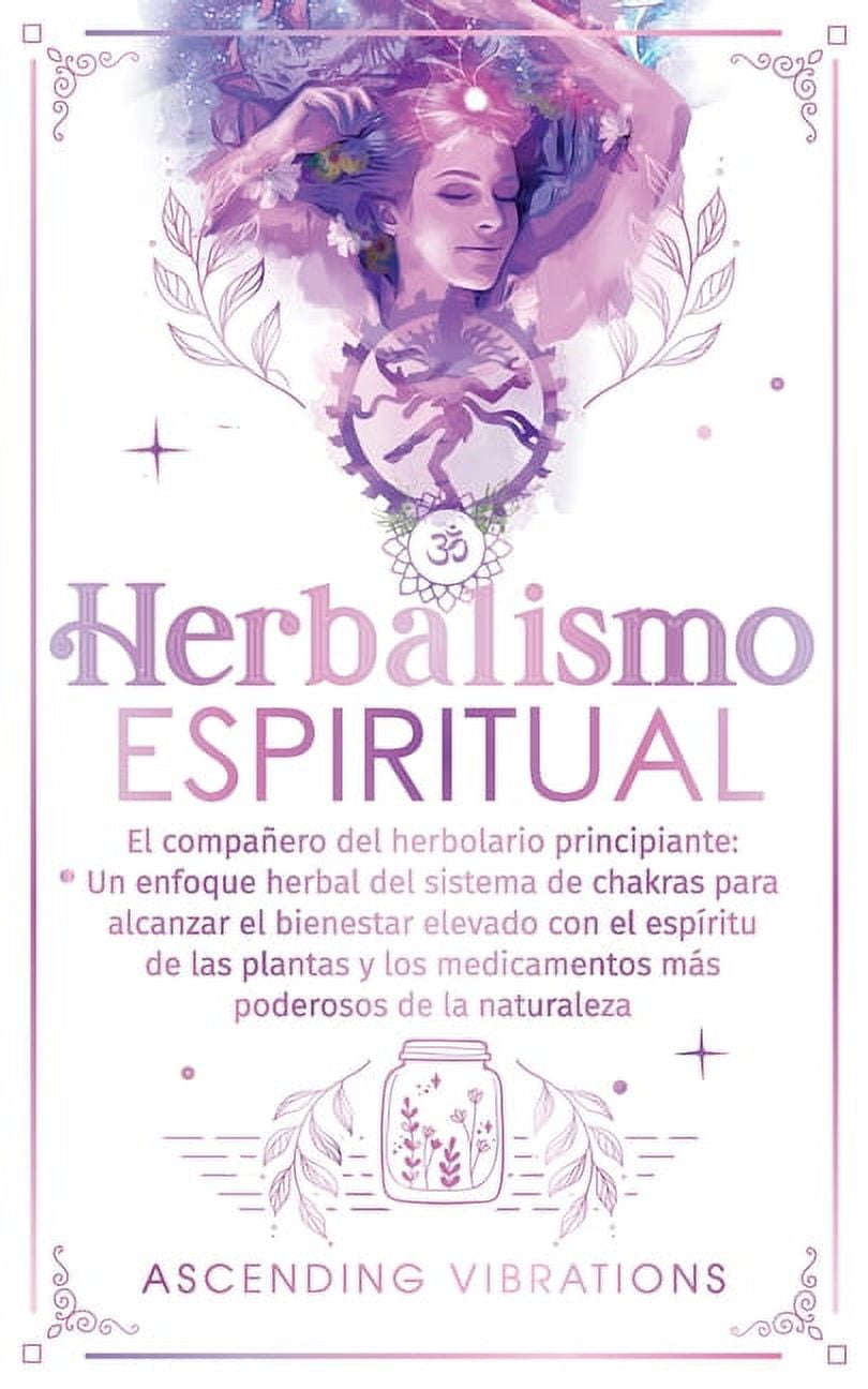 Herbalismo Espiritual: El compañero del herbolario principiante: Un enfoque herbal del sistema ...