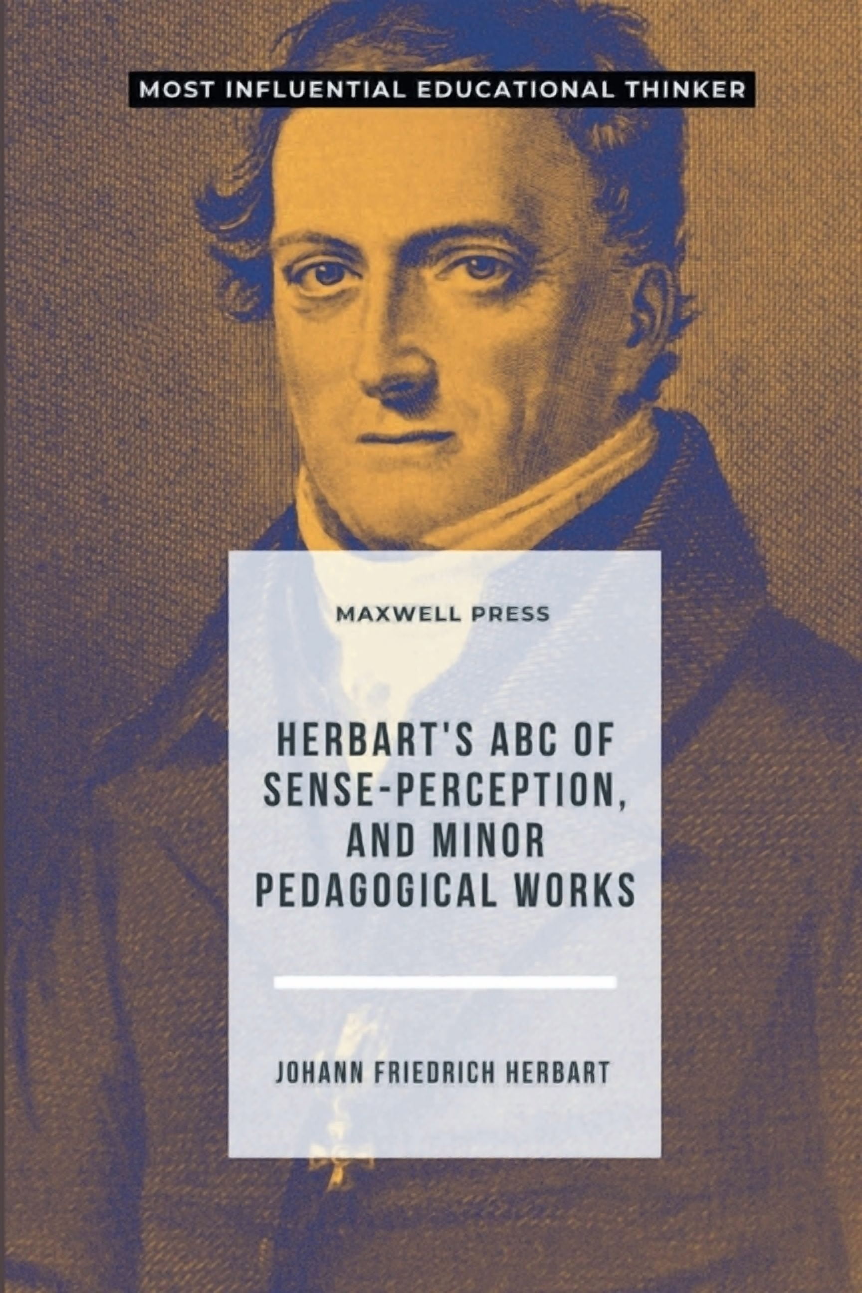 Herbart's ABC of Sense-Perception, and Minor Pedagogical Works ...