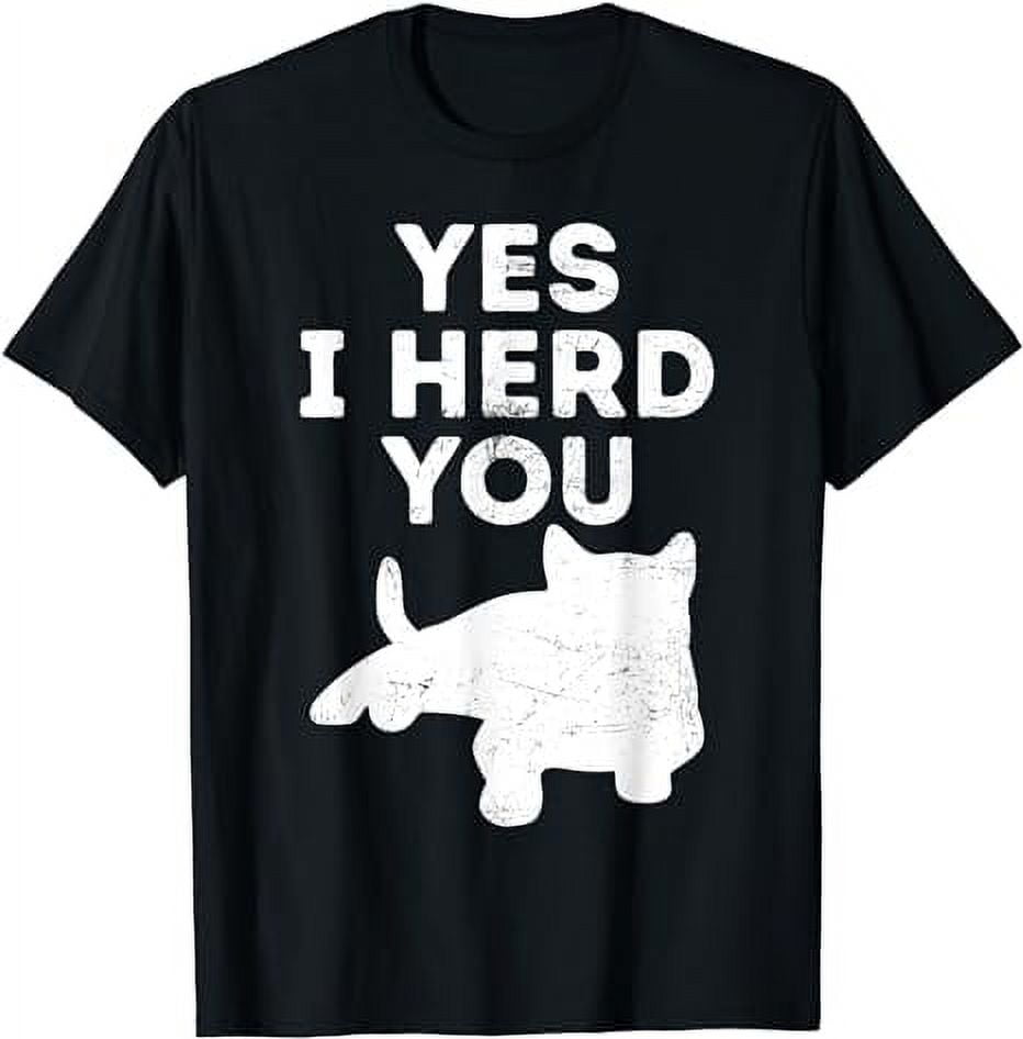Herding Cat Lover Funny Kitten Art Yes I Herd You T-Shirt - Walmart.com