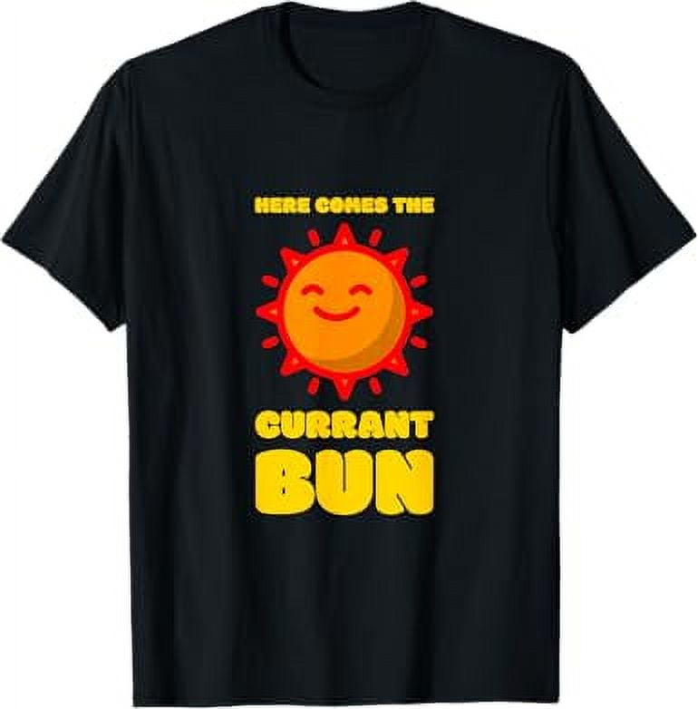 Here Comes The Currant Bun - Sun: Cockney Rhyming Slang T-Shirt ...