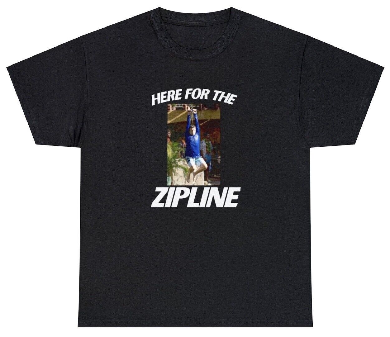 Here For The Zipline T Shirt Funny I Think You Should Leave Tim ...