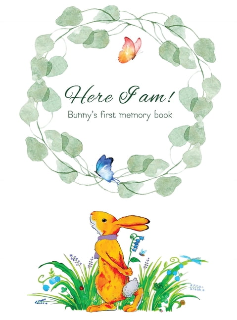 Here I Am - Bunny's Baby Memory Book: Beautiful Baby Journal for First ...